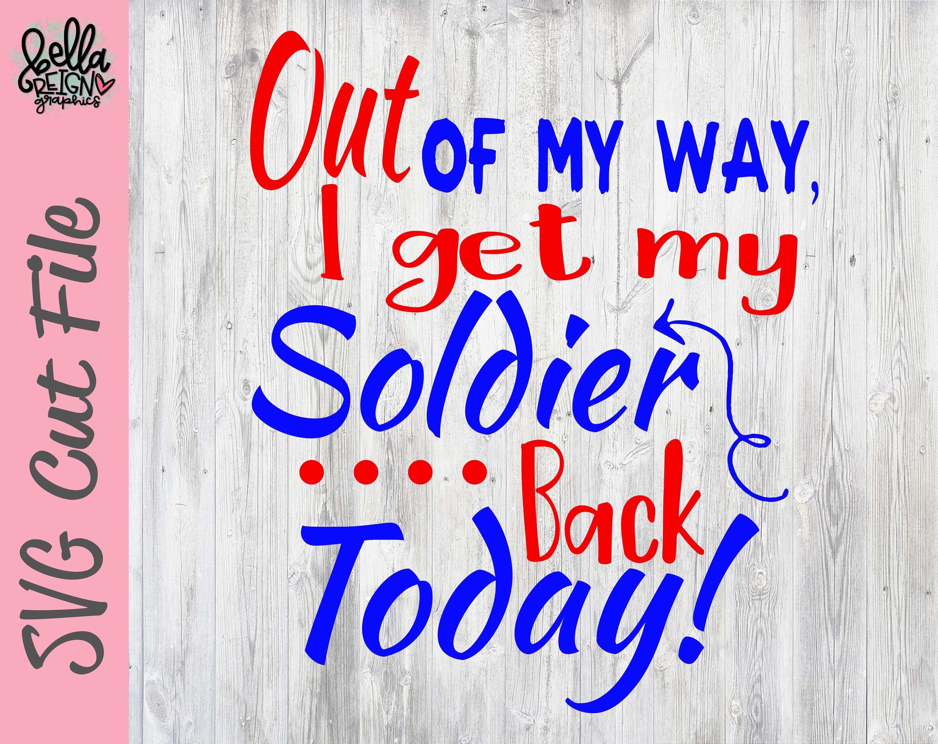 Out of My Way I Get My Soldier Back Today SVG - Welcome Home Soldier ...