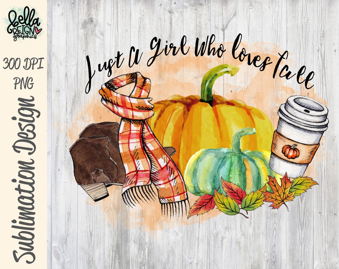 Just a Girl Who Loves Fall Printable Sublimation - Fall Transfer ...