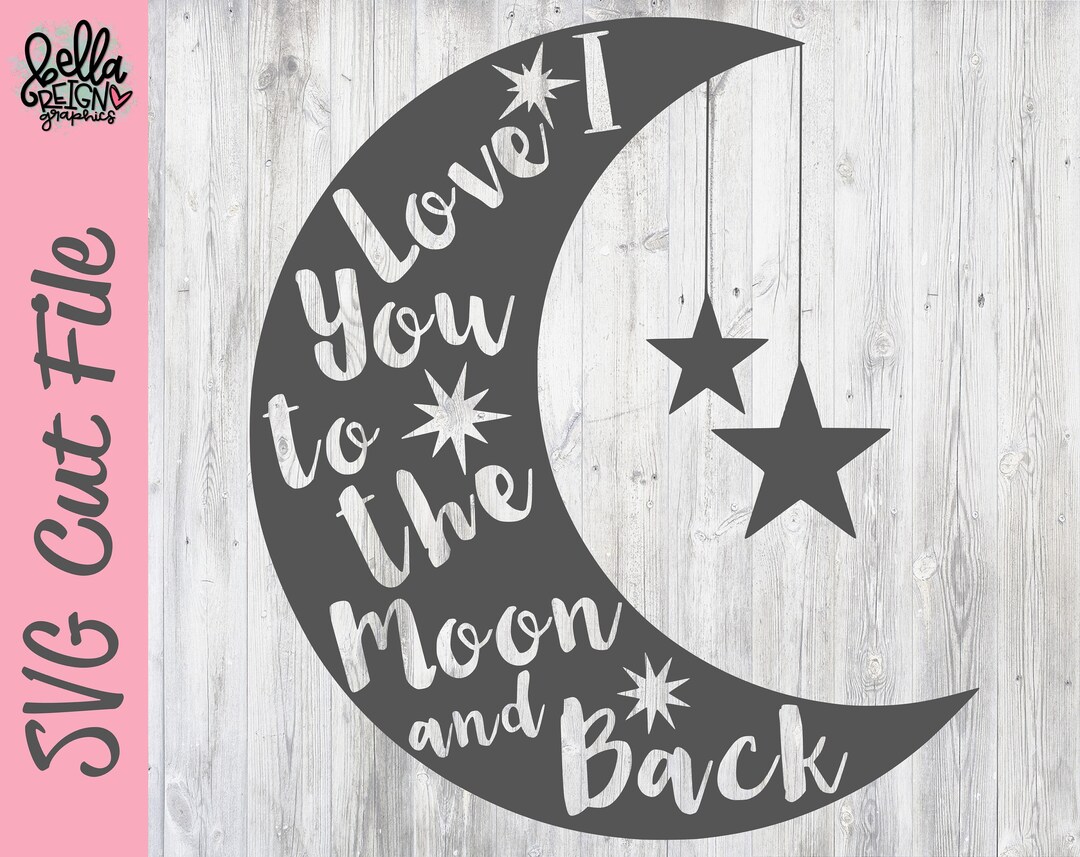 I Love You to the Moon and Back SVG Cut File-nursery Cutting File ...