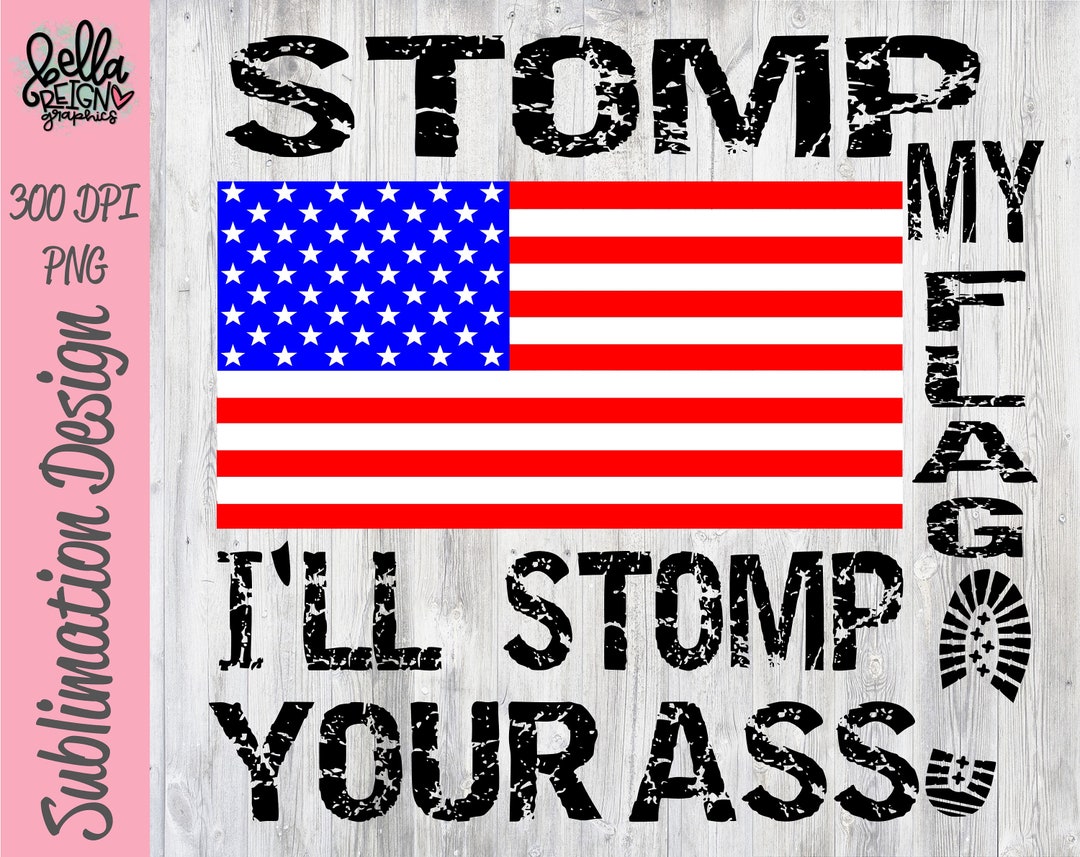 Stomp My Flag I'll Stomp Your Ass - Silhouette Cut File - Cricut Cut ...