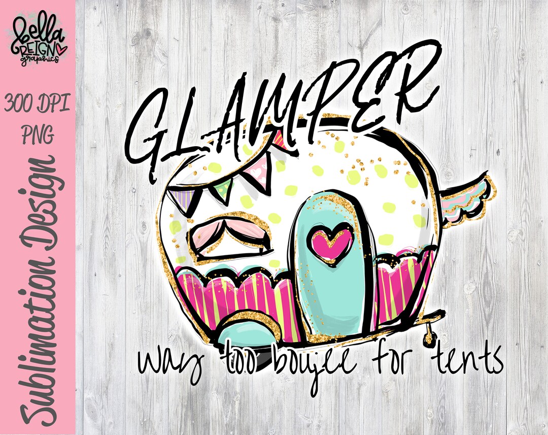 Glamper Way Too Boujee for Tents Sublimation File - Camping PNG - Happy ...