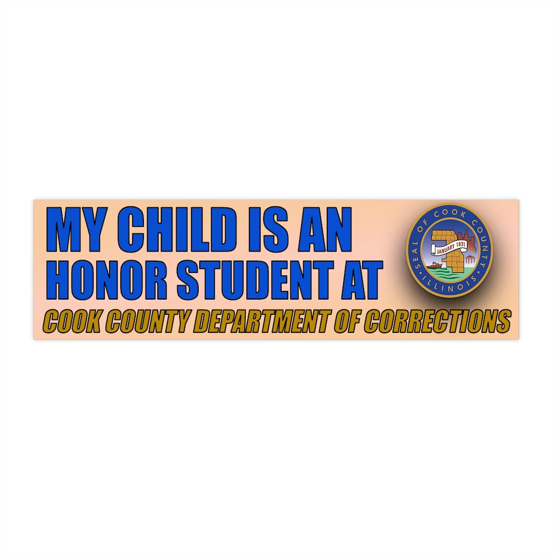 My Child is an Honor Student Cook County Prison Novelty Car Bumper ...