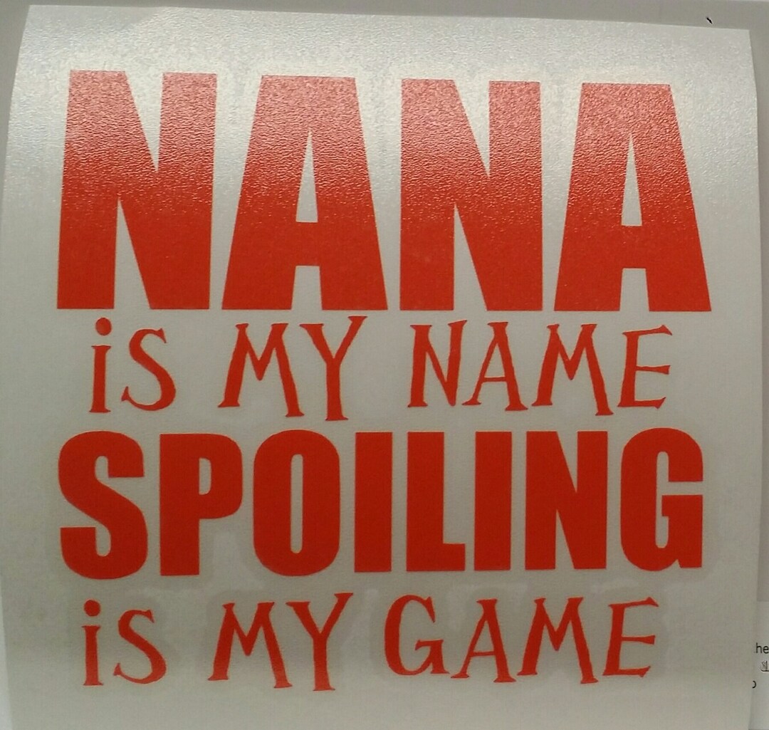 Vinyl Decal - Nana is My Name Spoiling is My Game - Nana Decal - Nana ...