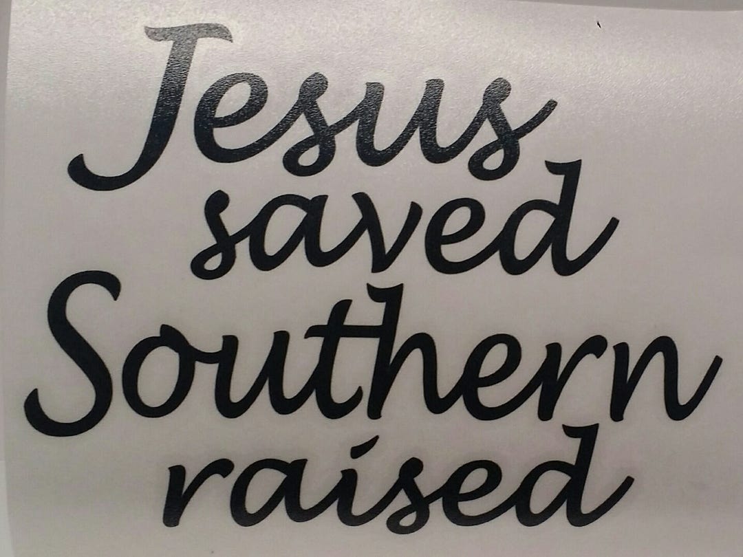 Jesus Saved Southern Raised Vinyl Decal/yeti Decal/yeti Sticker/car ...