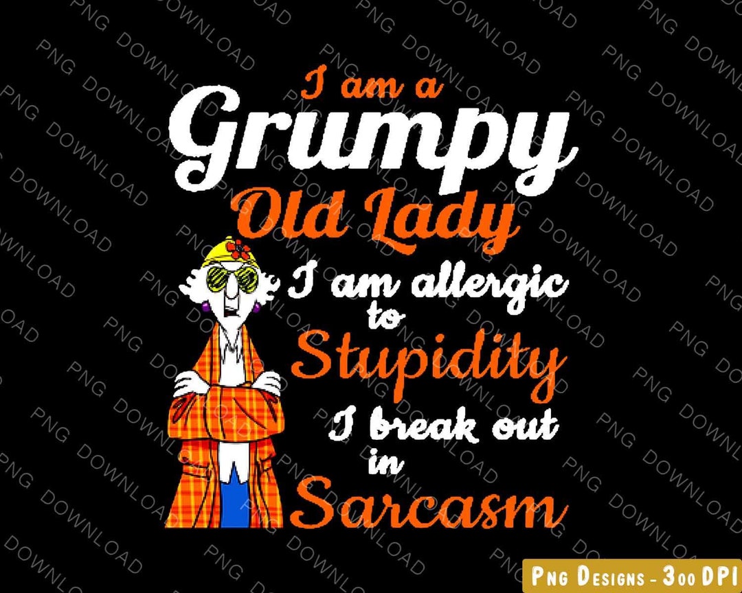 Maxine I Am A Grumpy Old Lady I Am Allergic to Stupidity I Break Out in Sarcasm Digital Download ...