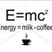Emc2, Energy Milk X Coffee2, Einstein's Equation, General Relativity ...