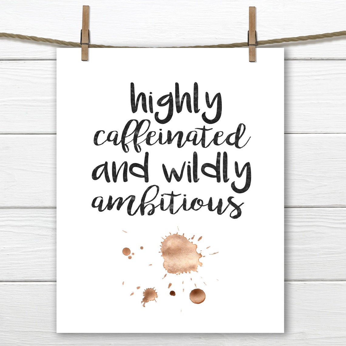 Highly Caffeinated and Wildly Ambitious // Home Quote Print ...