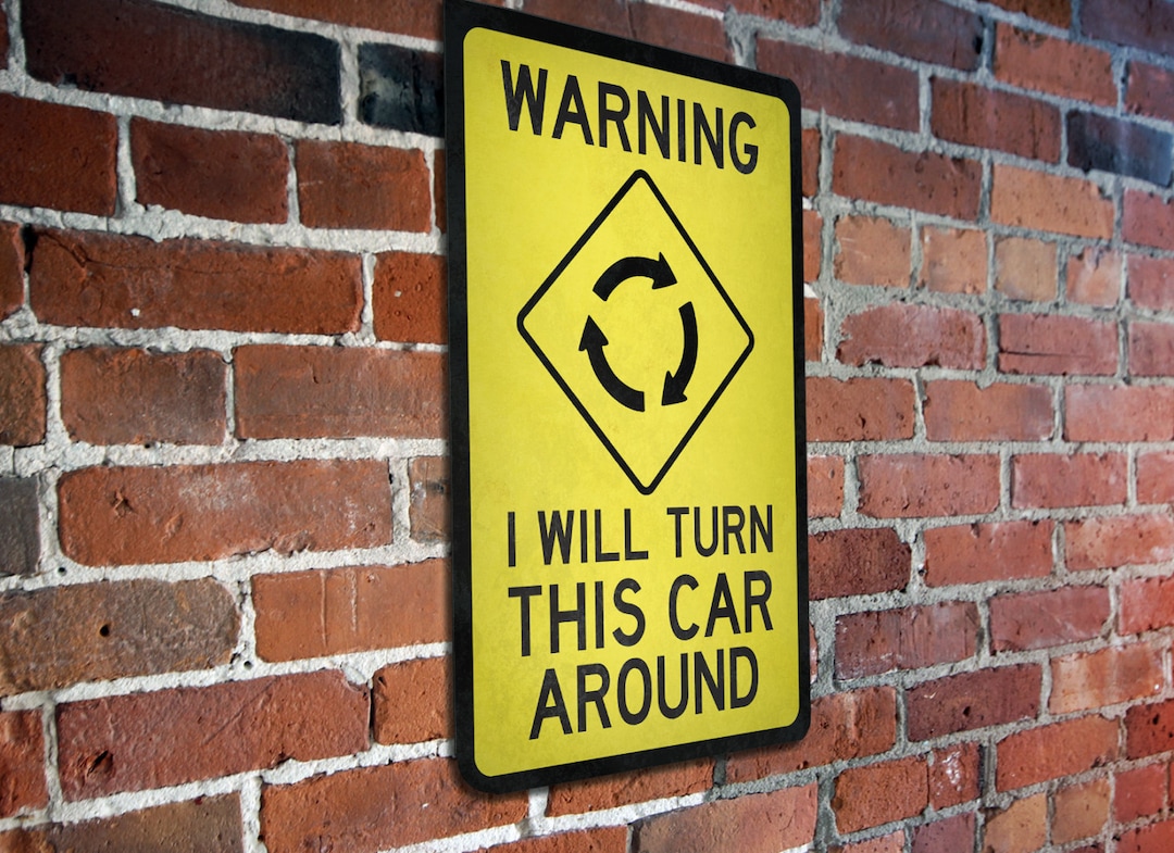 Warning I Will Turn This Car Around 12x18 Aluminum Sign - Custom 12x18 ...