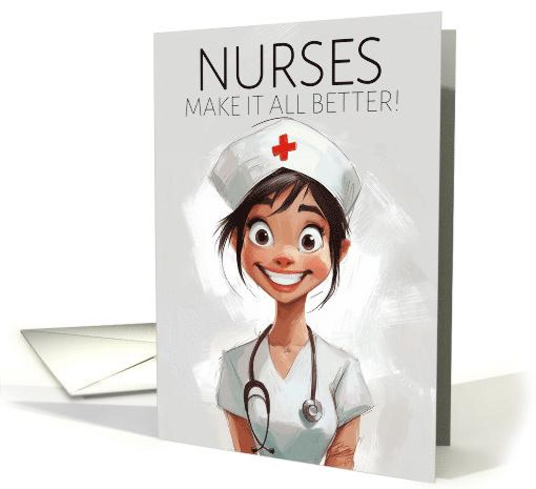 Nurses Day With a Happy Nurse Nurses Make It All Better Card 5x7 Pro ...