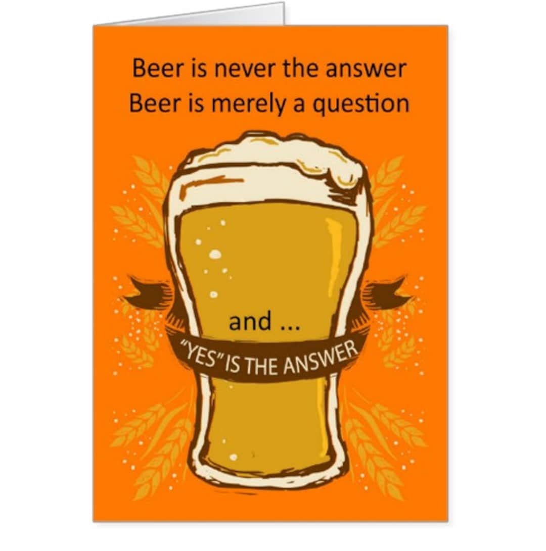 Beer is the Answer, Birthday Card Beer, Beer Fun Birthday Card - 5x7 ...