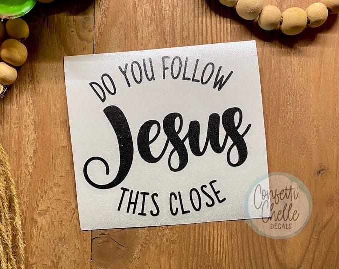 Do You Follow Jesus This Close Decal Do You Follow Jesus This Close ...