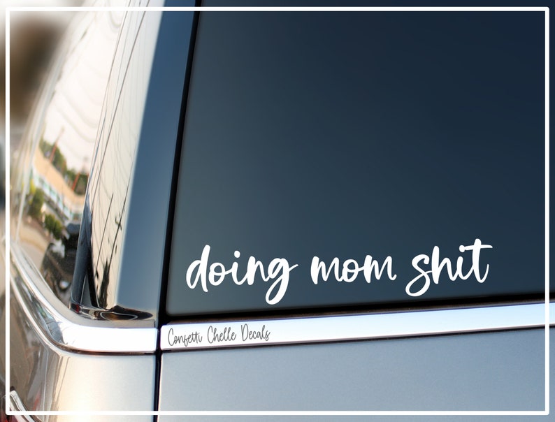 Doing Mom Shit Decal Sticker, Car Decal, Mom Decal, Vinyl Decal for ...