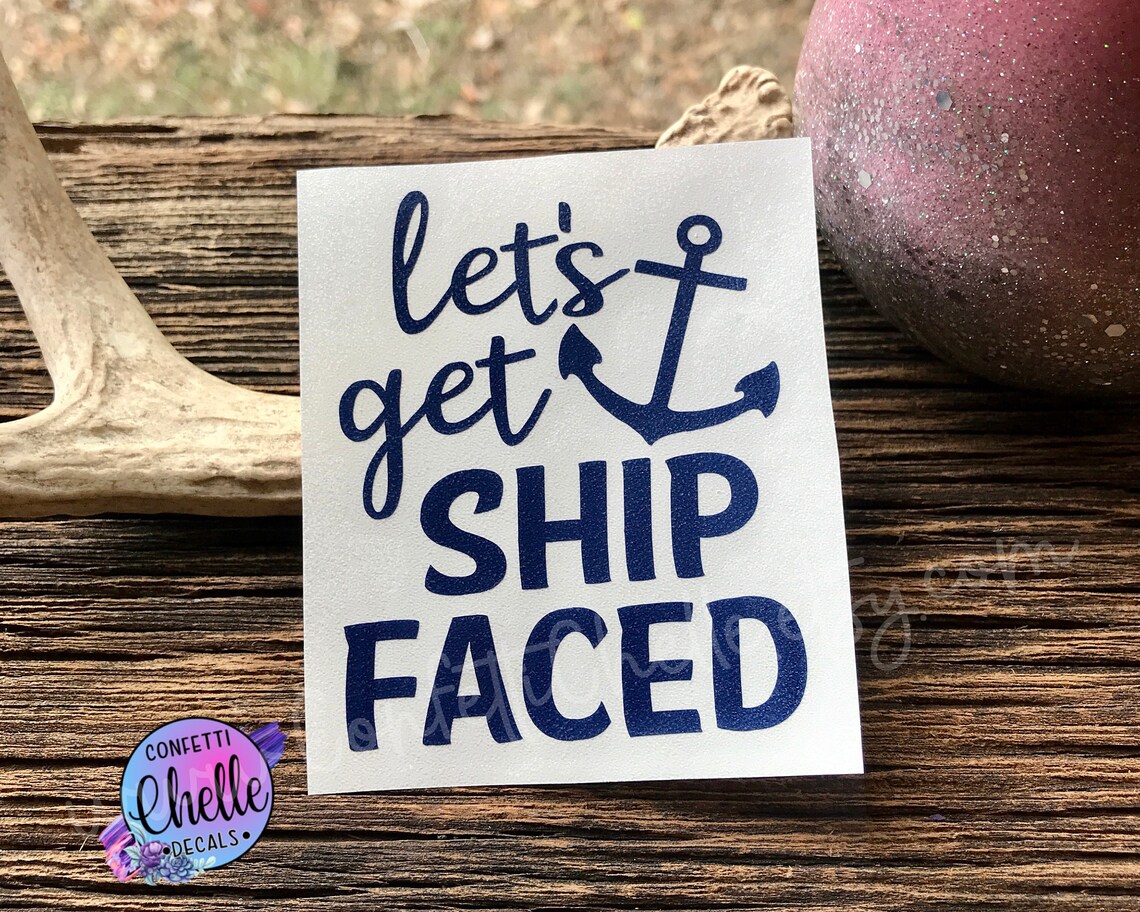 Let's Get Ship Faced Decal Ship Faced Sticker Cruise | Etsy