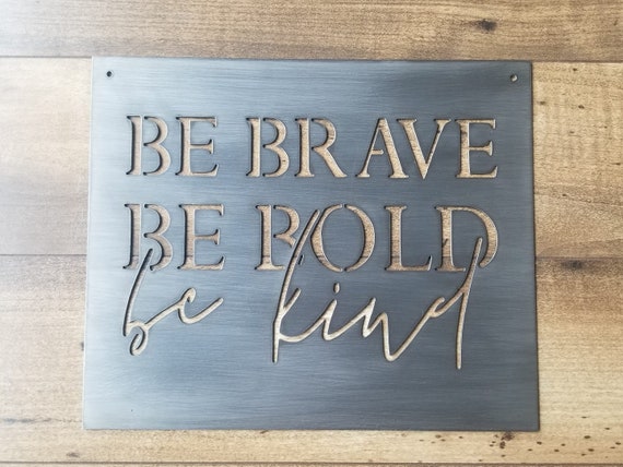 Be Brave Be Bold Be Kind Metal Sign | Etsy