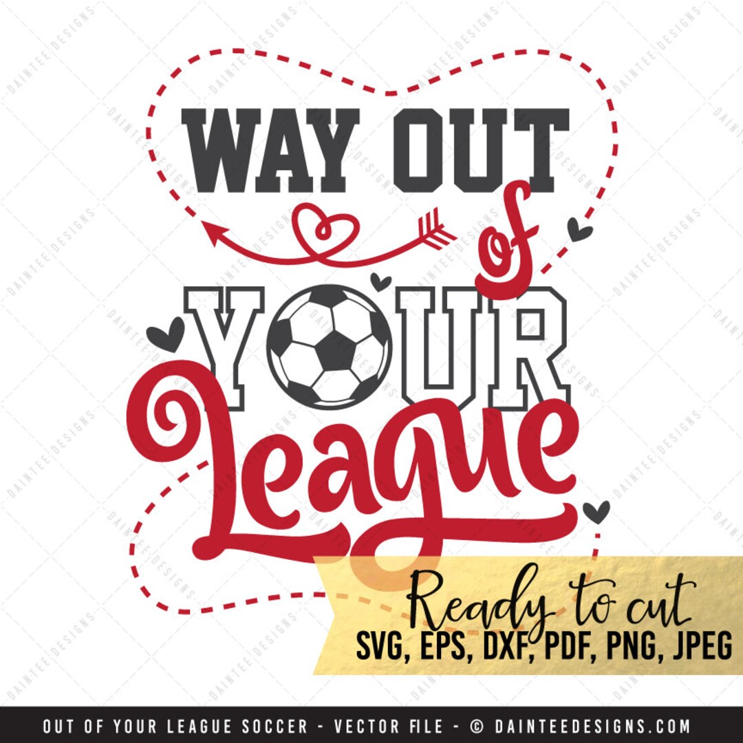 Way Out Of Your League Soccer Svg Vector Dxf Eps Digital Cut File