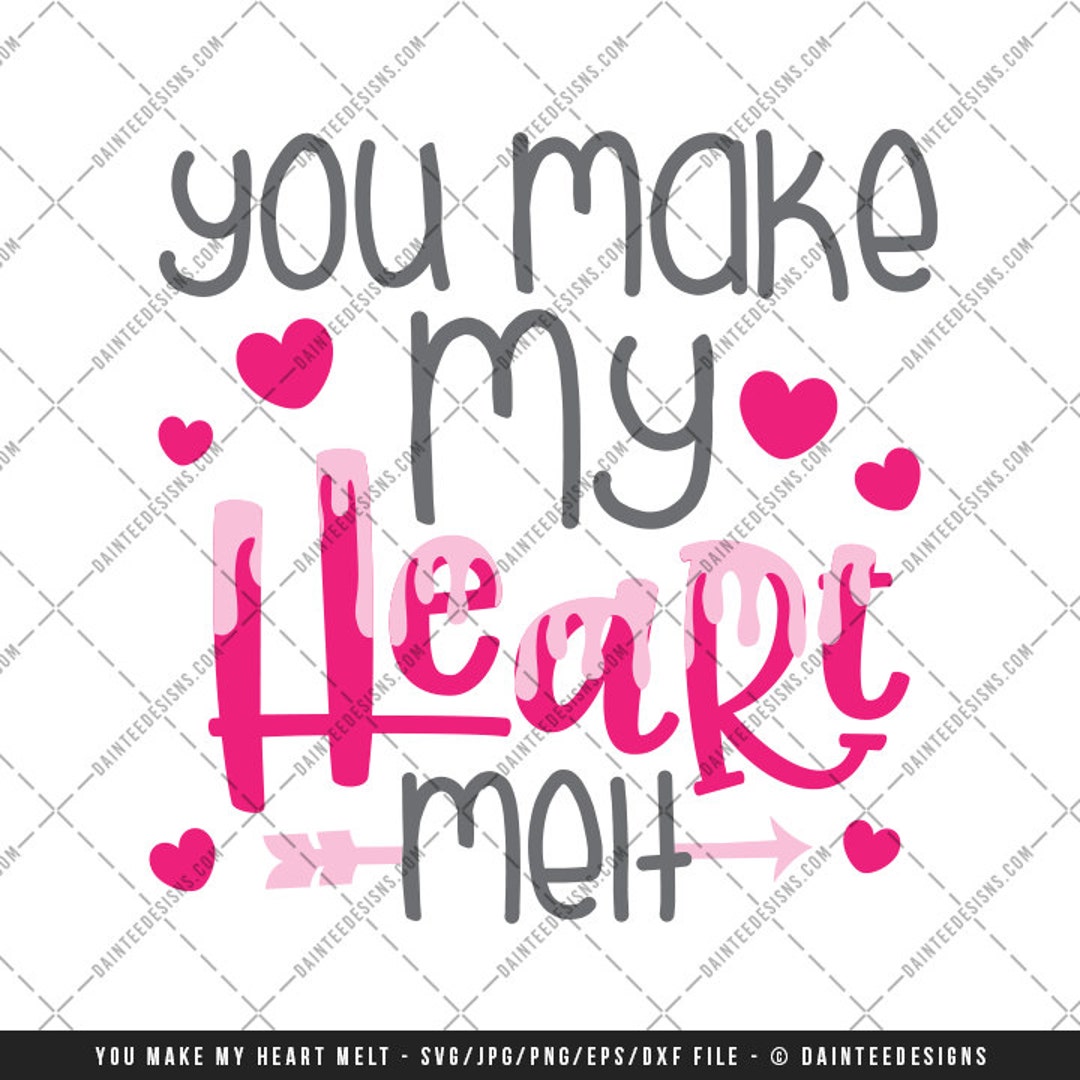 You Make My Heart Melt SVG DXF PNG Eps File Valentine's Day Valentines ...