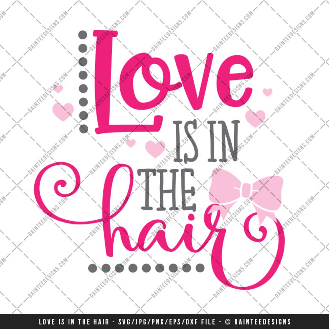 Love is in the Hair - SVG DXF Png Eps File Valentine's Day Valentines ...