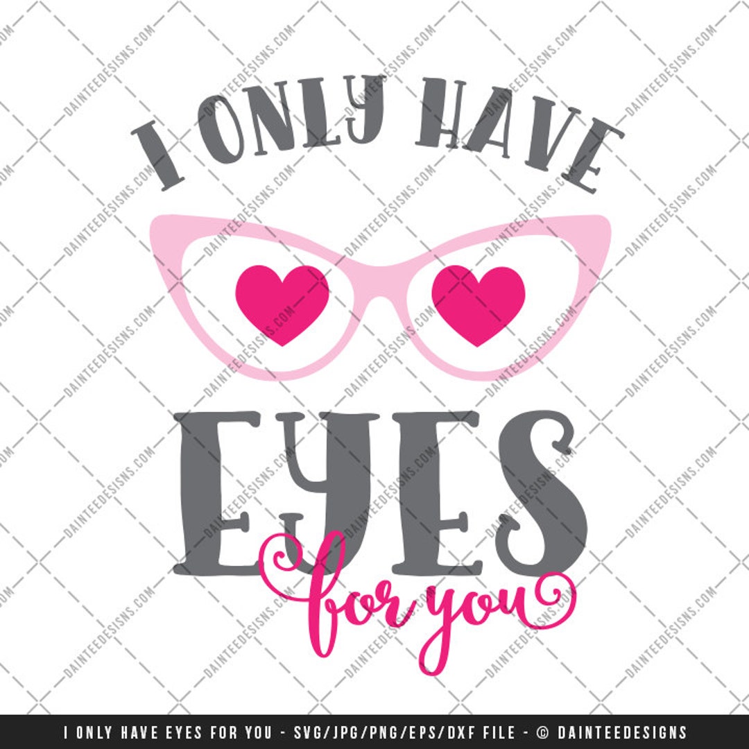 I Only Have Eyes for You - SVG DXF Png Eps File Valentine's Day ...