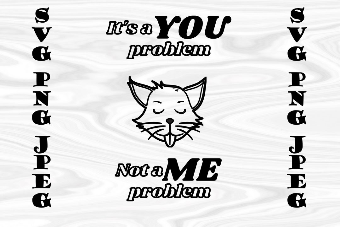 SVG PNG JPEG It's a You Problem Not a Me Problem - Etsy Australia
