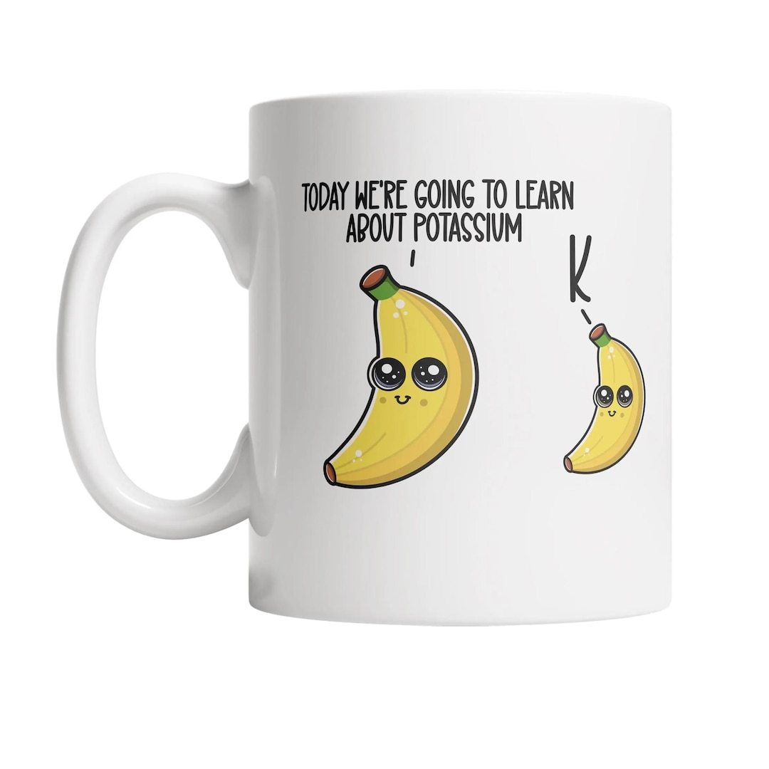 Funny Science Mug for Chemistry Teachers - Banana Pun Mug - Potassium ...