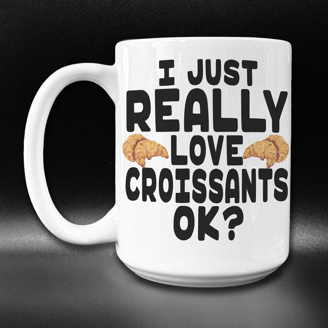 Cute Croissant Mug, Funny Croissant Gift for French Food Lovers ...