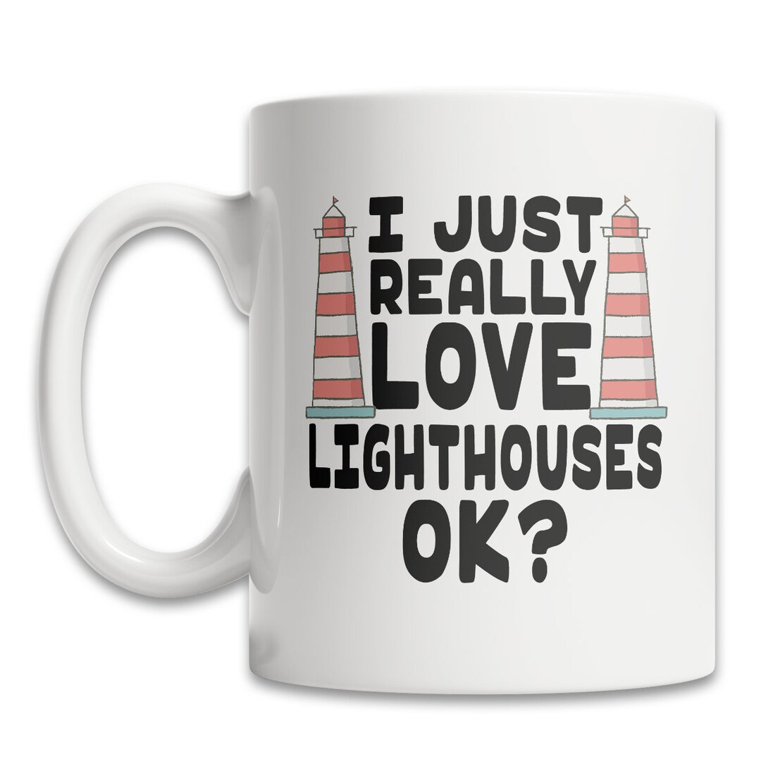 Cute Lighthouse Mug I Love Lighthouses Mug Lighthouse Lover Mug Funny ...