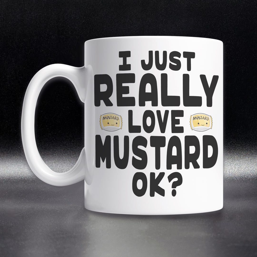 Funny Mustard Lover Coffee Mug: I Love Mustard, OK? - Etsy
