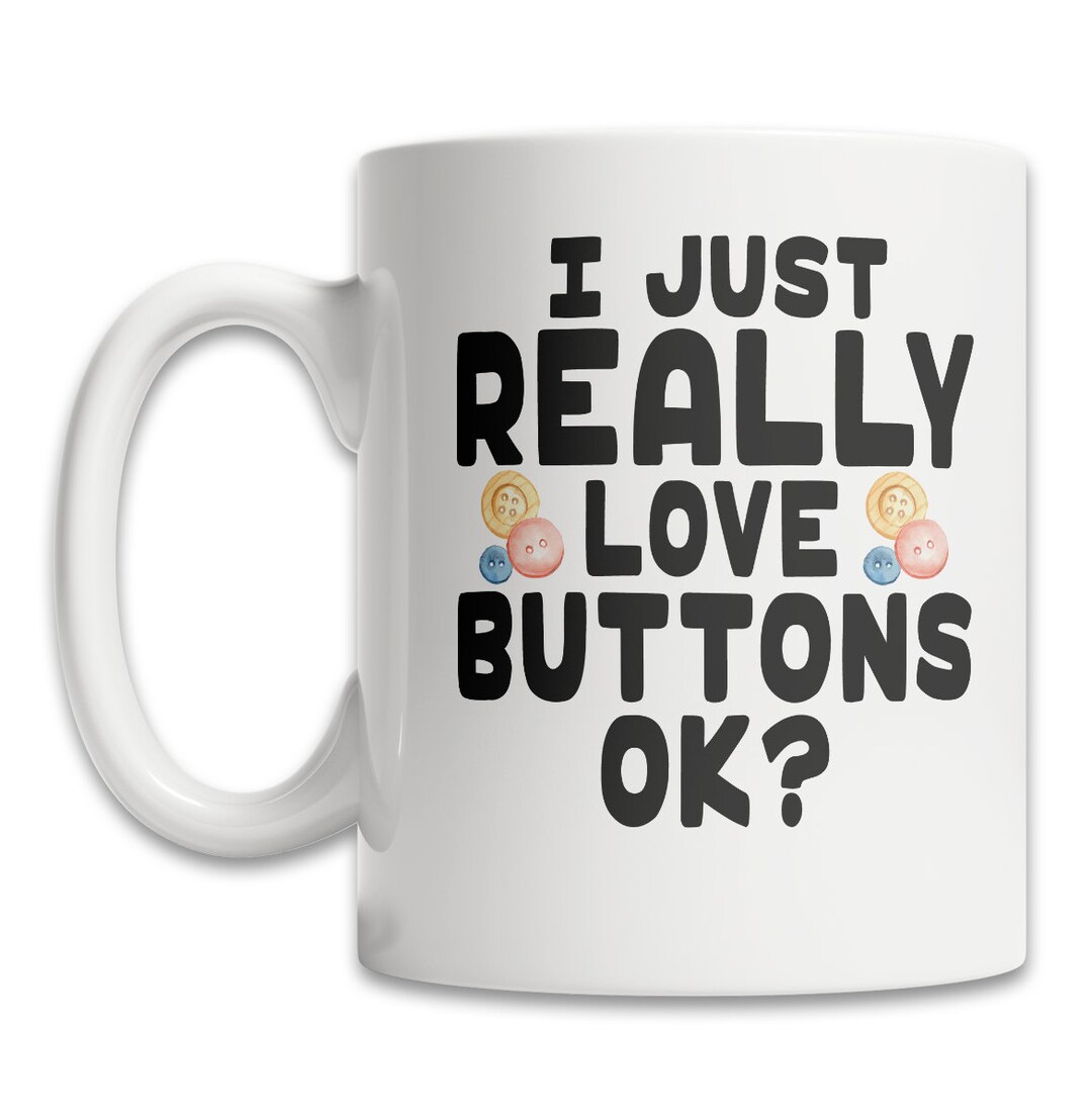 Cute Button Mug I Love Buttons Mug Button Collector Mug Button Lover ...