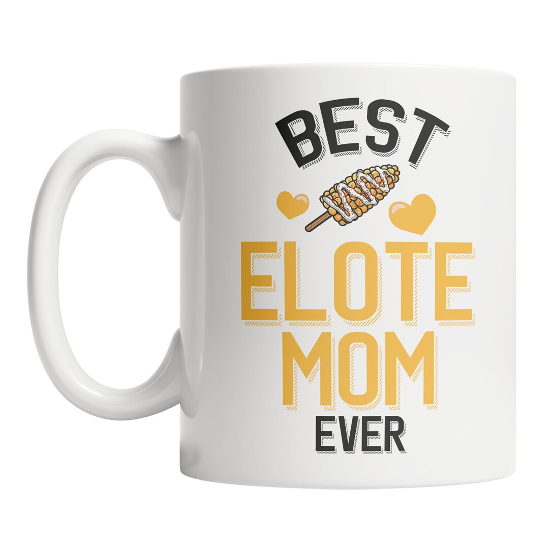 Best Elote Mom Ever Coffee Mug Cool Elote Lover Mug Cute Elote Mom Mug ...