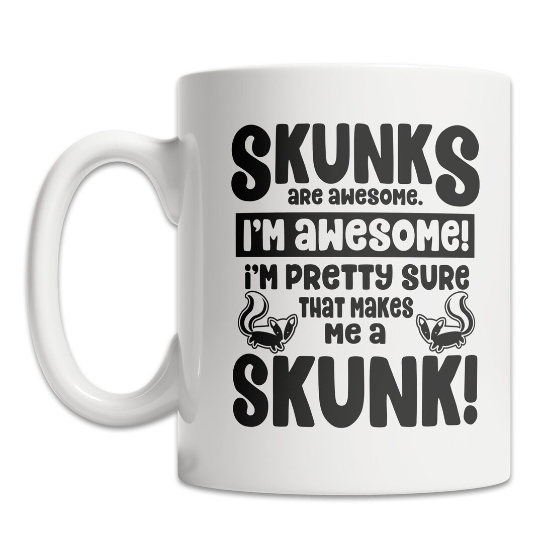 Funny Skunk Mug Skunks Are Awesome Mug Cool Skunk Gift Idea Skunk Lover ...