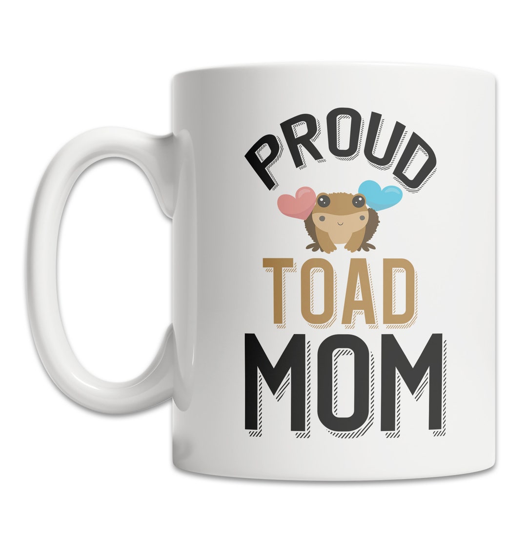 Proud Toad Mom Mug Cute Pet Toad Mug Fun Toad Mug Funny Toad Coffee Mug ...