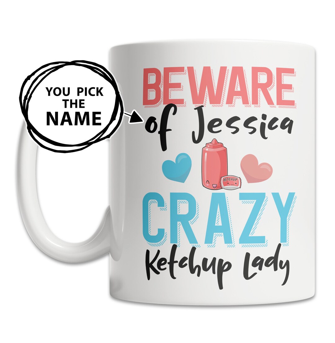 Custom Ketchup Mug Ketchup Name Mug Personalized Ketchup Gift Crazy ...