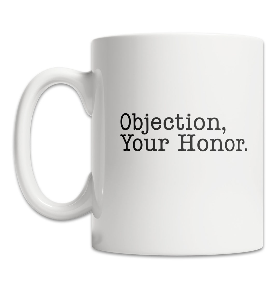 Objection Your Honor Mug Funny Lawyer Mug Funny Judge Mug Funny ...