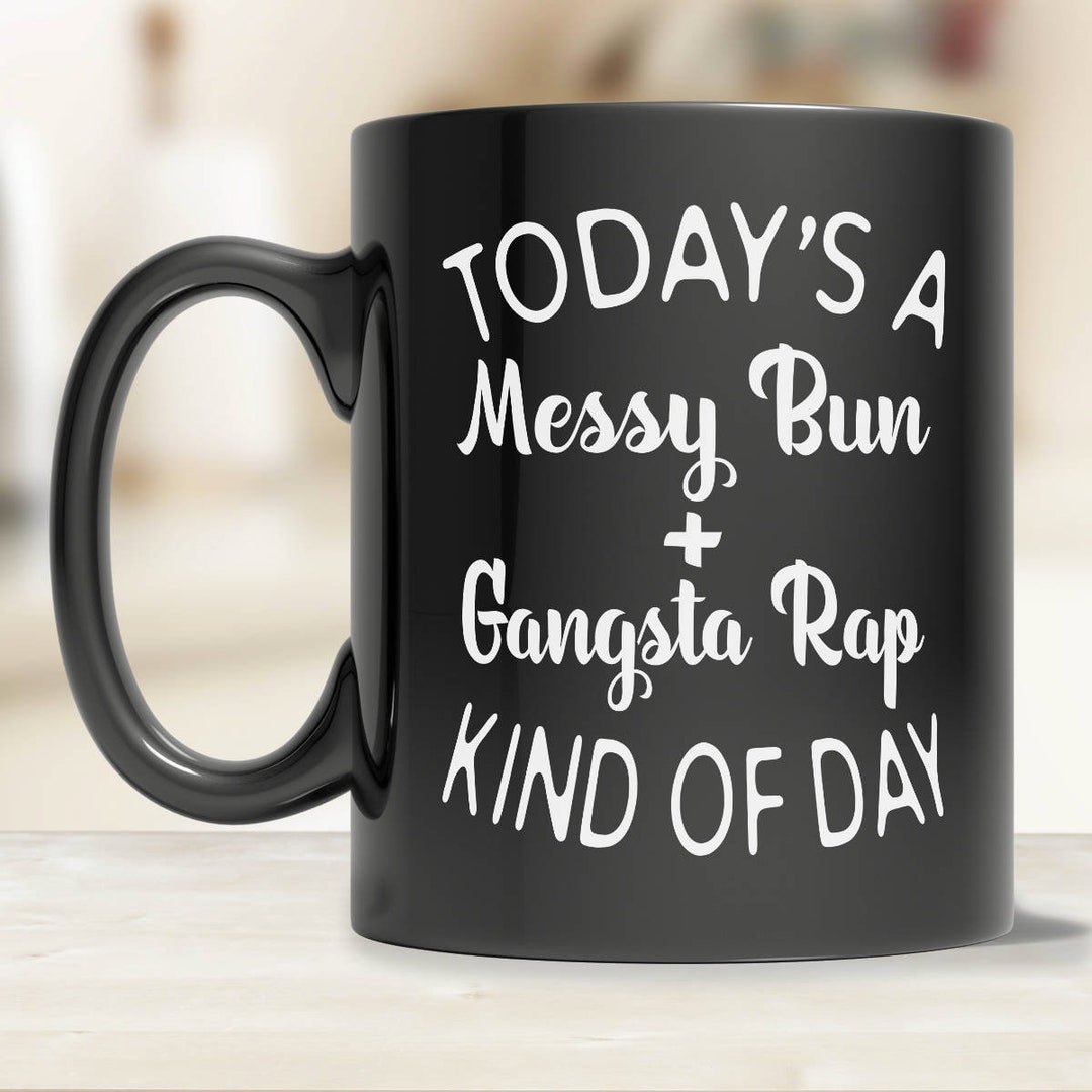 Messy Bun Mug Gangsta Rap Mug Basic Girl Coffee Mug Gangster Rap Gift ...