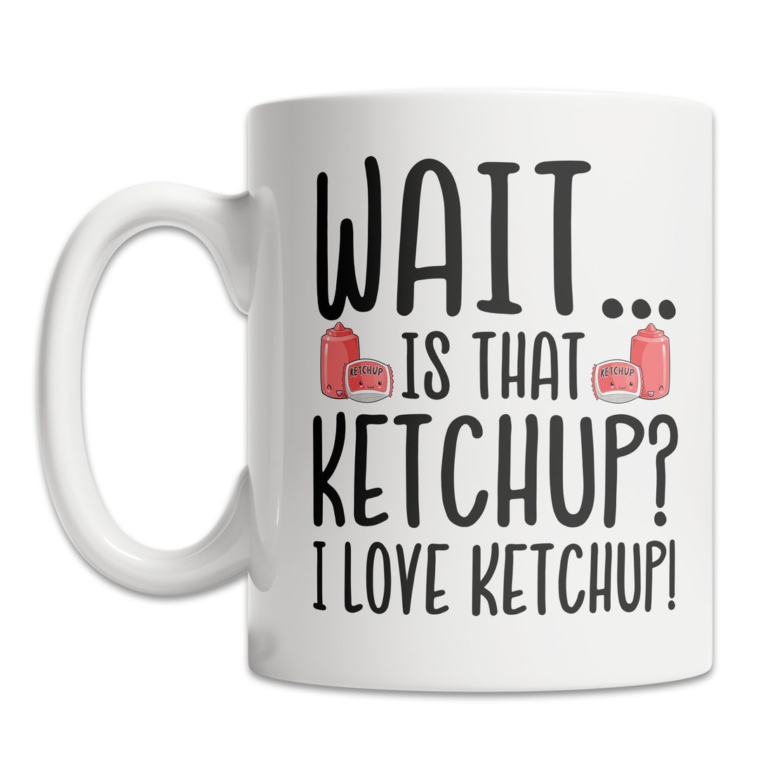 I Love Ketchup Mug Ketchup Lover Mug Cute Ketchup Gift Idea Cute ...