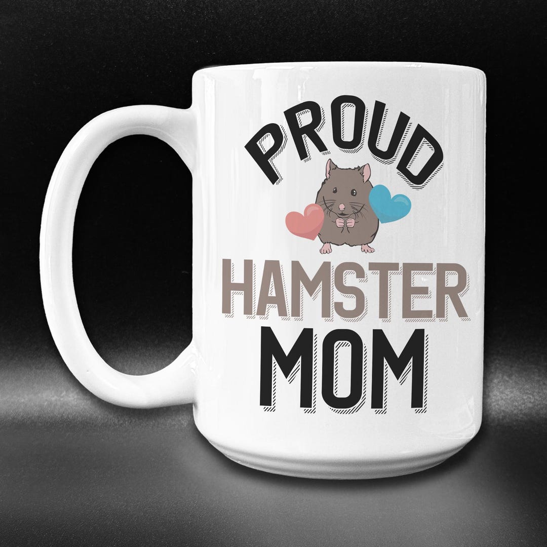 Pet Hamster Mug, Proud Hamster Mom Gift, Cute Hamster Mom Mug, Hamster ...