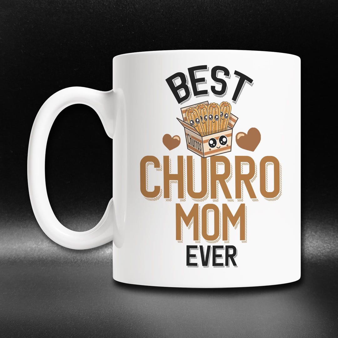 Best Churro Mom Ever Mug, Cute Churro Mom Gift Idea, Funny Churro Lover ...