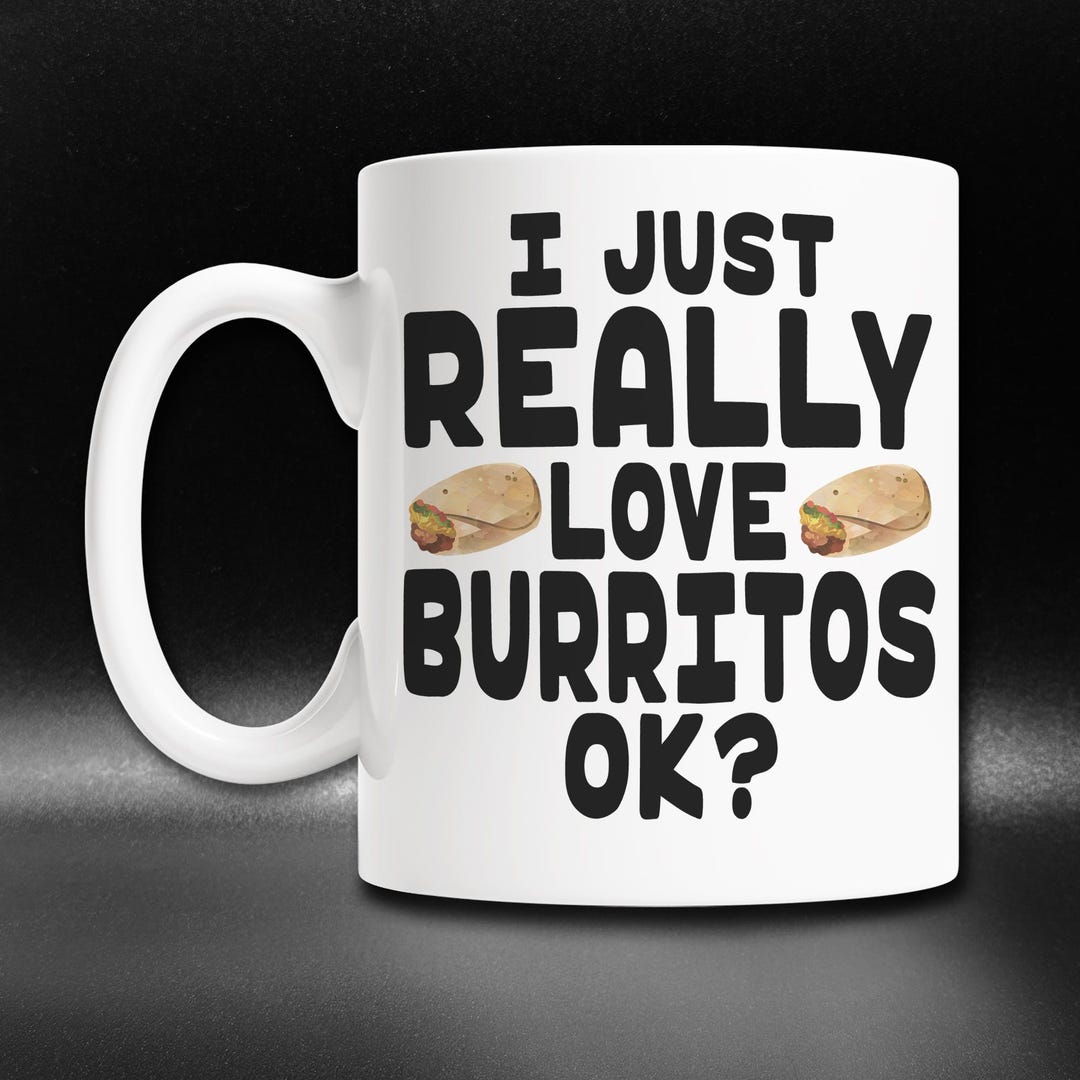Funny Burrito Mug: I Love Burritos Gift for Foodies - Etsy