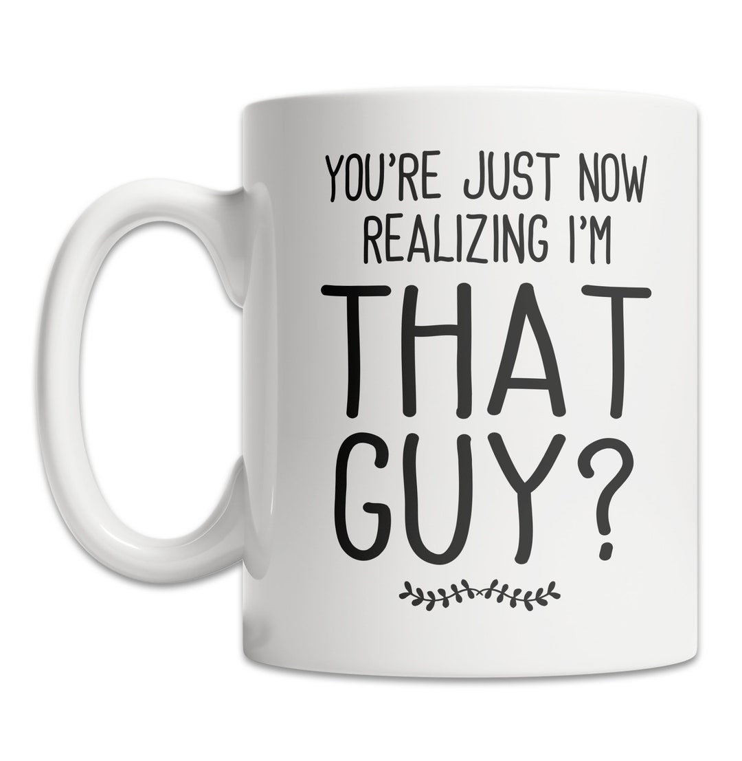 I'm That Guy Mug Funny Guy Gift Idea Sarcastic Guy Mug Crazy Guy Mug ...