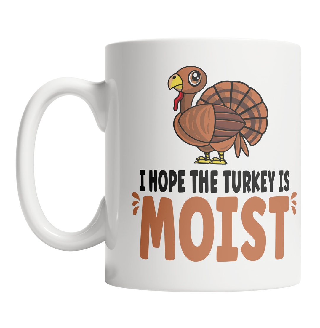 Funny Thanksgiving Mug Moist Turkey Mug Moist Thanksgiving Mug Dirty ...
