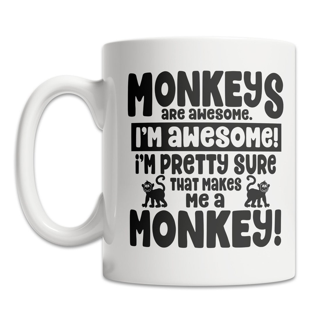 Funny Monkey Mug - Monkeys Are Awesome Mug - Cool Monkey Gift Idea ...