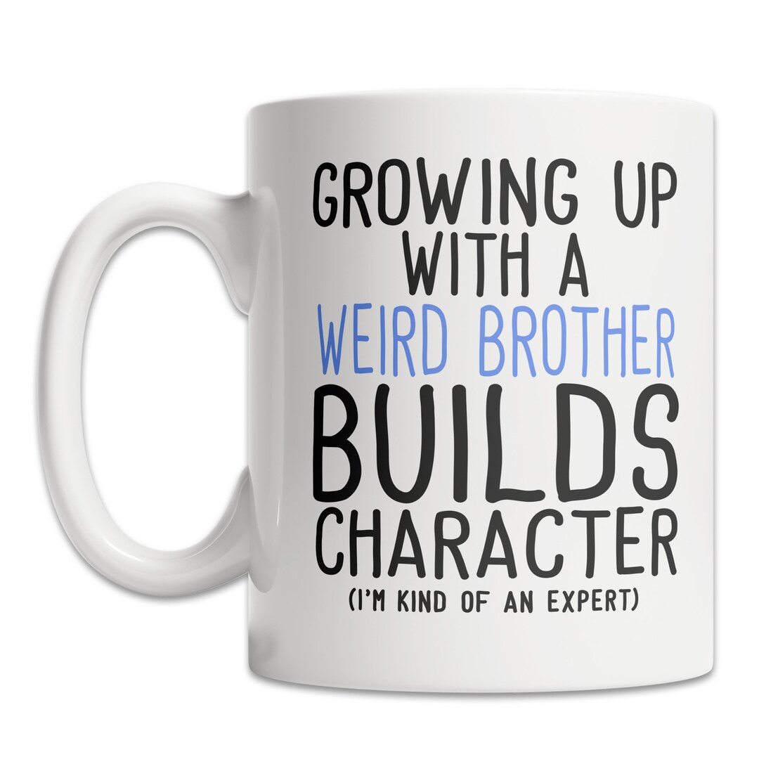 Weird Brother Mug - Cute Brother Gift Idea - Brother Birthday Gift Mug ...