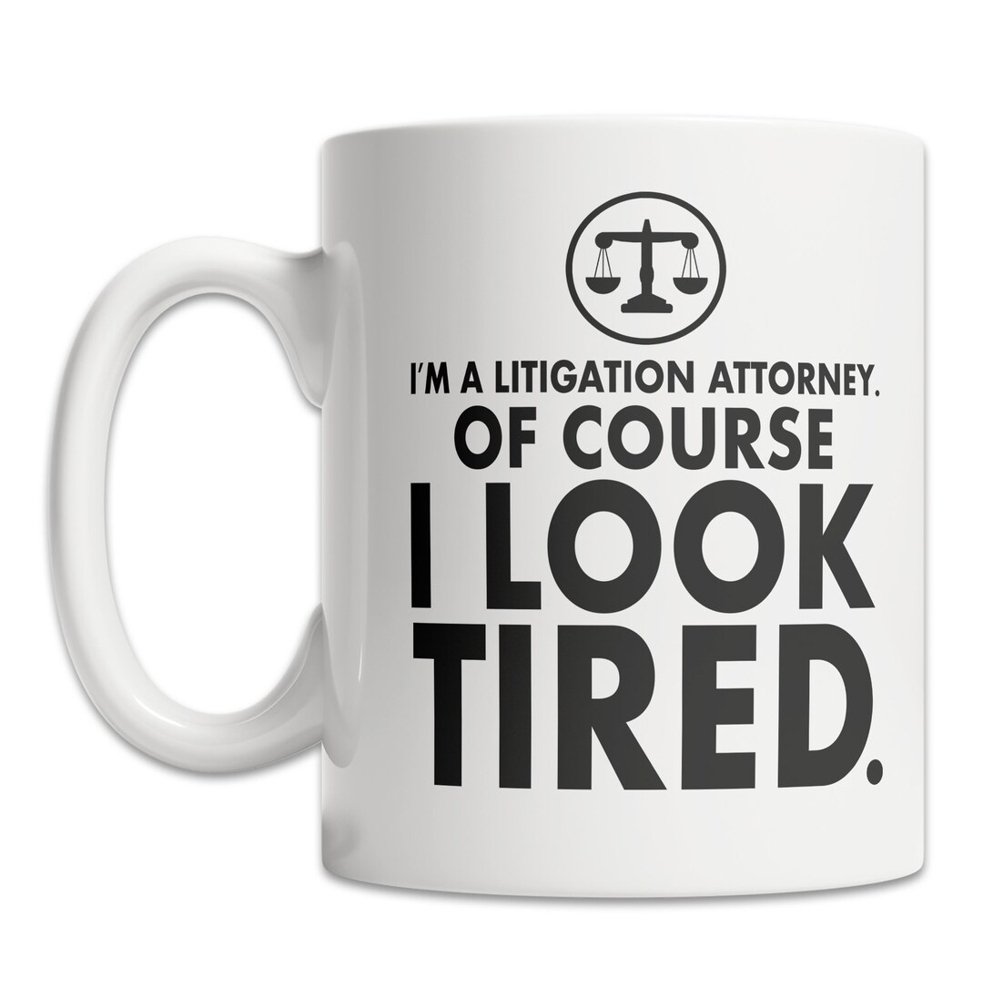 Funny Litigation Attorney Mug Funny Litigation Attorney Gift Idea Tired ...
