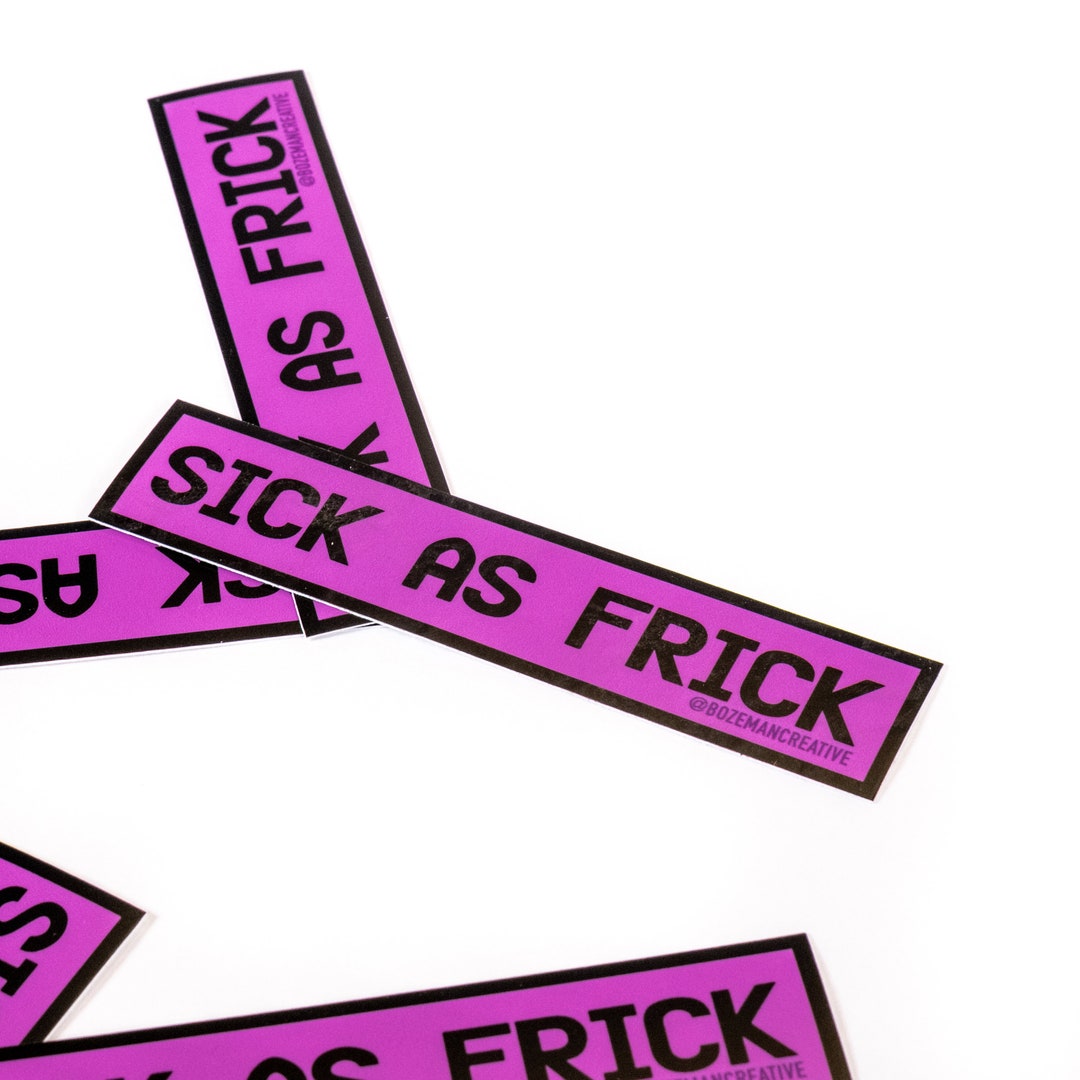 Sick as Frick - Awesome Lifestyle Sticker - Etsy