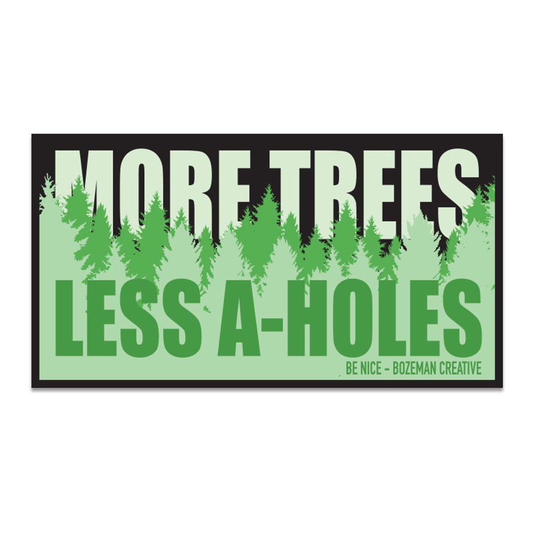 More Trees - Less A-holes - Lifestyle Sticker - Etsy