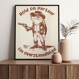 Funny Overstimulated Cowboy Frog Print Cute Animal Poster Dark Humor ...