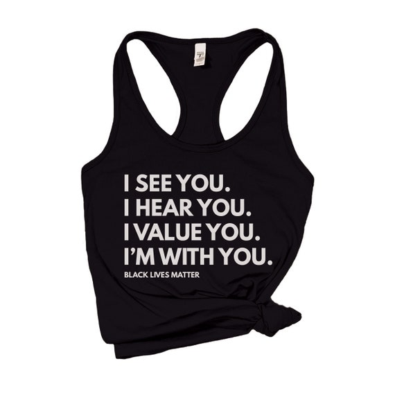 I See You I Hear You I Value You I Stand With You Racerback - Etsy