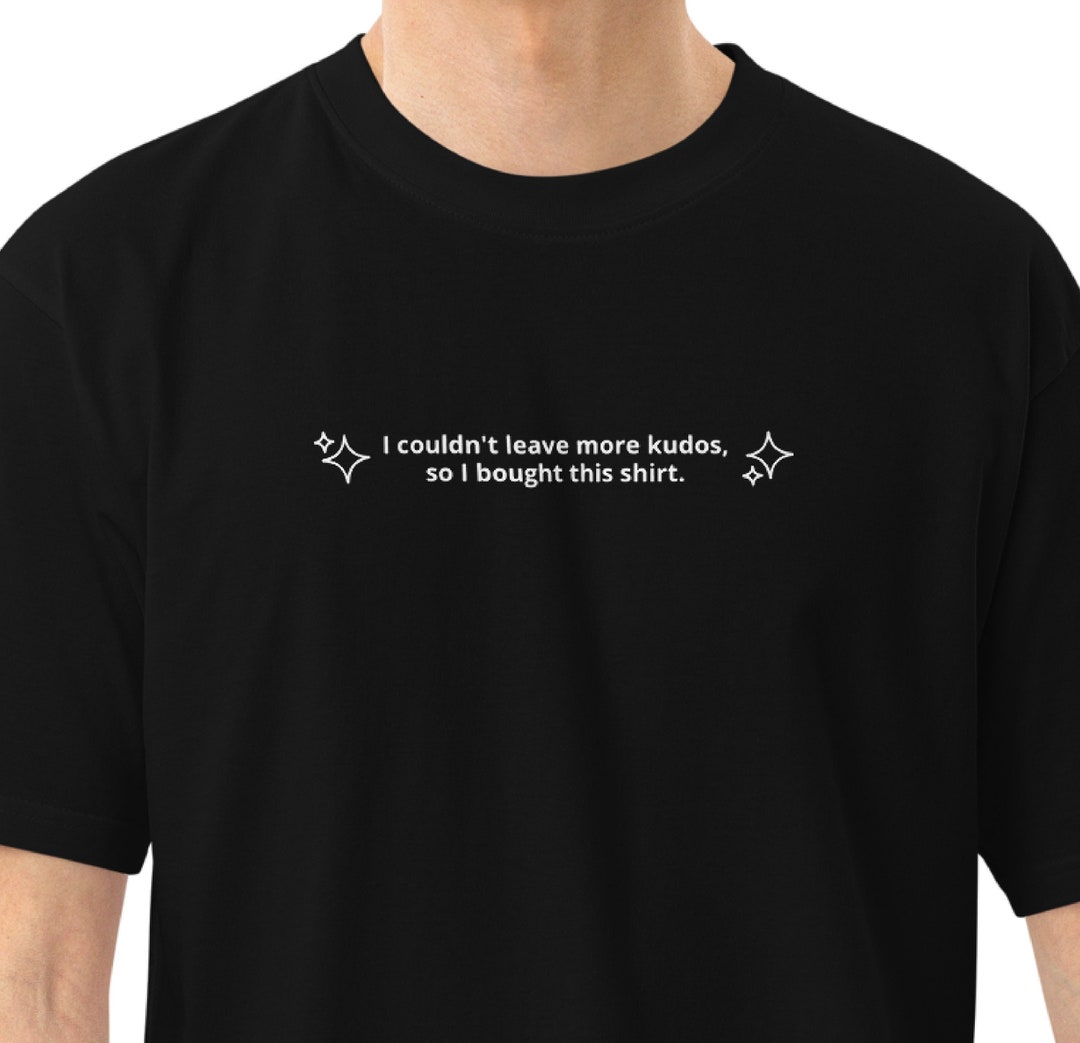 I Couldn't Leave More Kudos Tee - Etsy I Couldn't Leave More Kudos Tee - Etsy
