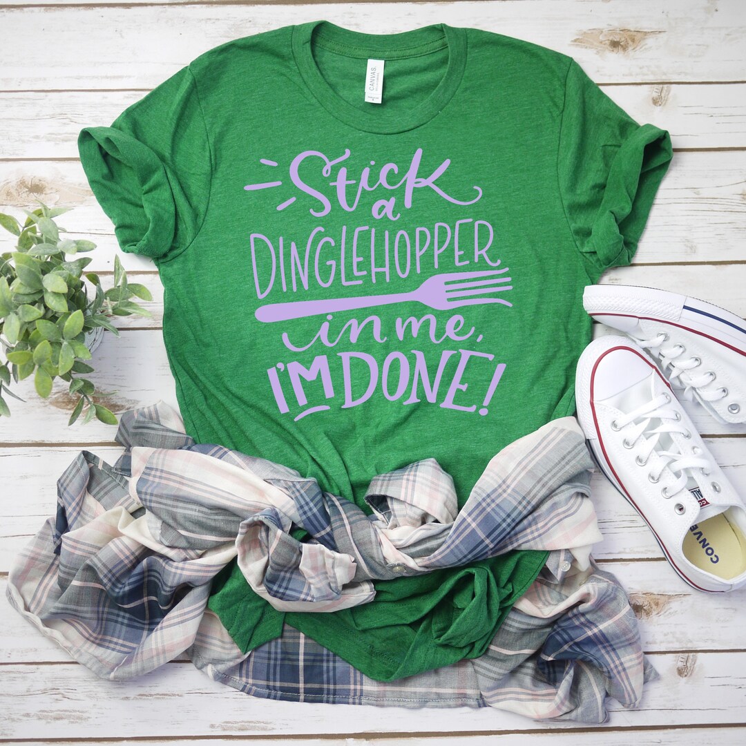Stick a Dinglehopper in Me, I'm Done Unisex or Women's Cut Soft Comfy ...