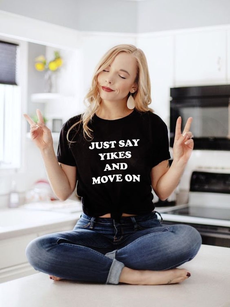 Just Say Yikes and Move on T-shirt - Etsy